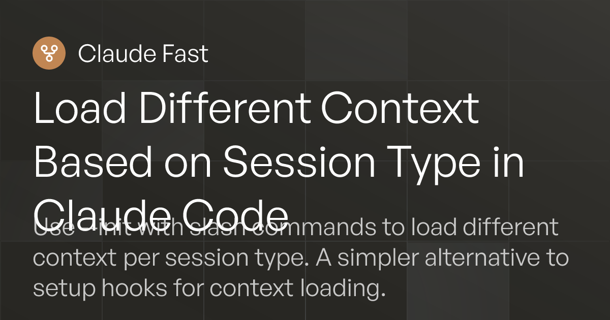 Claude Code: Load Different Starting Context by Session